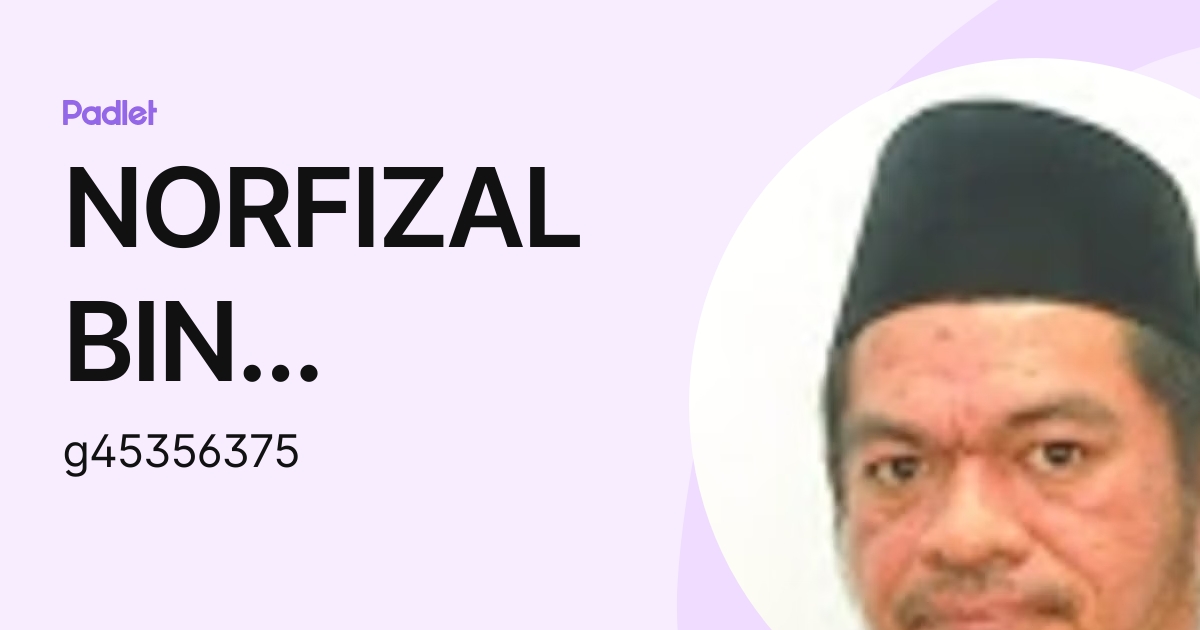NORFIZAL BIN MOHAMAD @ MAT ZIN KPM-Guru (g45356375) profile | Padlet