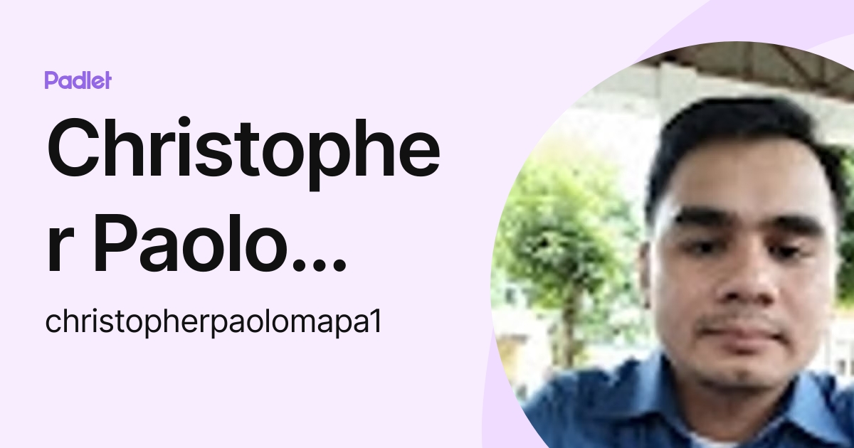 Christopher Paolo Mapa (christopherpaolomapa1) profile | Padlet