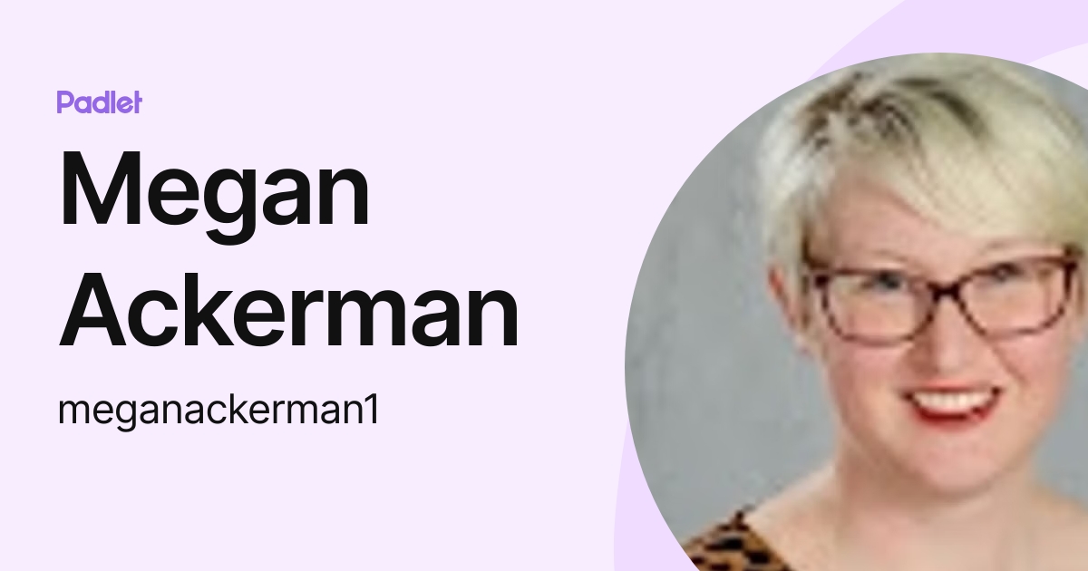 Megan Ackerman (meganackerman1) profile | Padlet