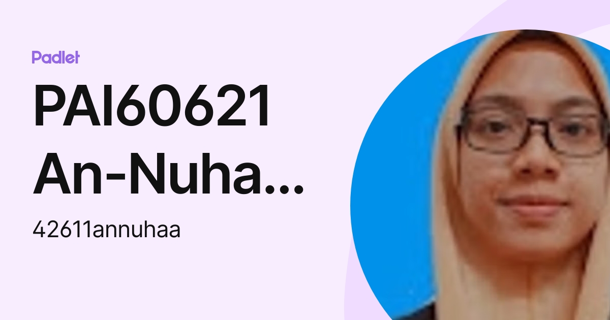 PAI60621 An-Nuhaa Binti Muhammad Sabri (42611annuhaa) profile | Padlet