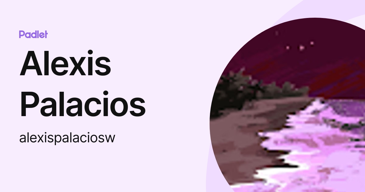 Alexis Palacios (alexispalaciosw) profile | Padlet