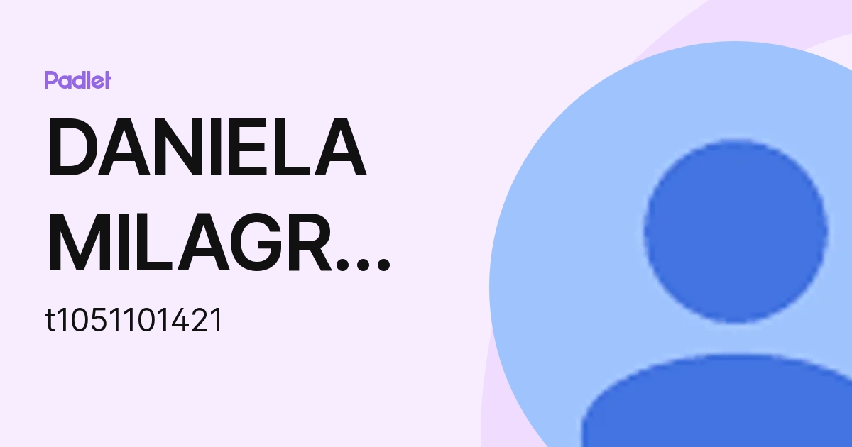 DANIELA MILAGROS MEJIA REYNA (t1051101421) profile | Padlet