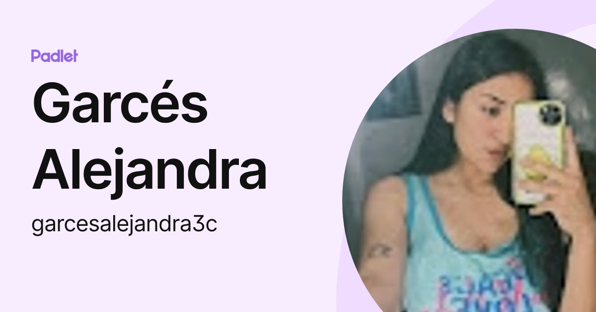 Garcés Alejandra (garcesalejandra3c) profile | Padlet