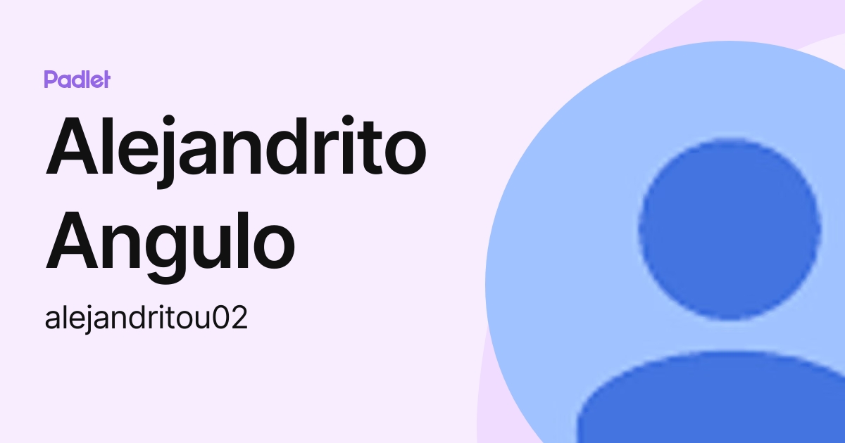 Alejandrito Angulo (alejandritou02) profile | Padlet