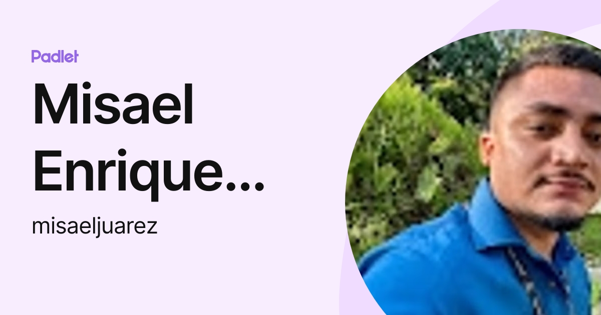 Misael Enrique Juárez Blanco (misaeljuarez) profile | Padlet