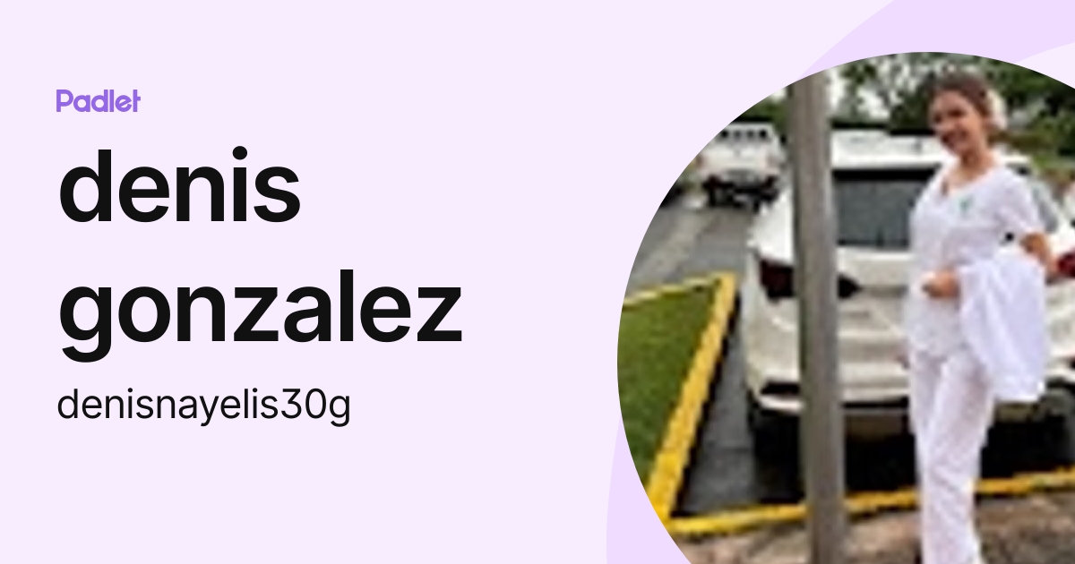 denis gonzalez (denisnayelis30g) profile | Padlet