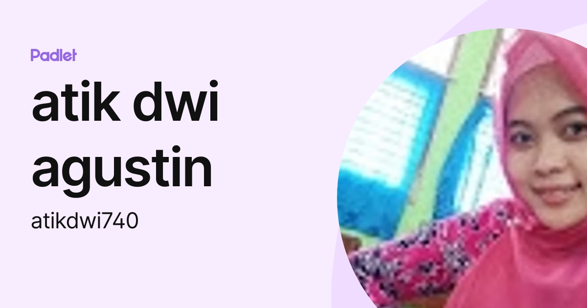 atik dwi agustin (atikdwi740) profile | Padlet