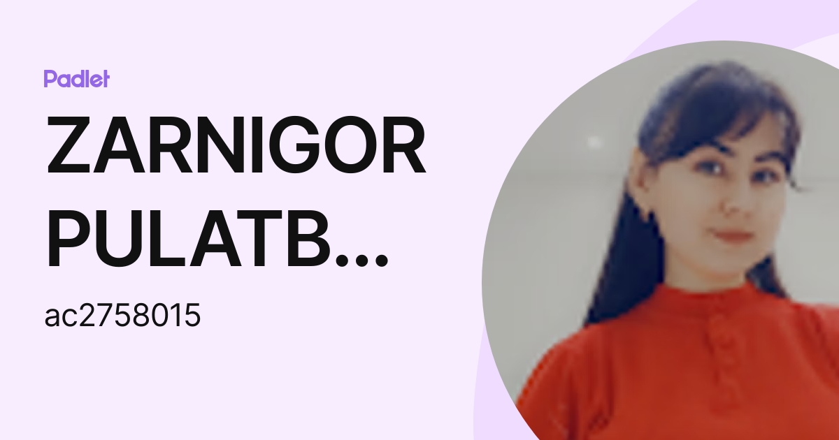 ZARNIGOR PULATBOEVA (ac2758015) profile | Padlet