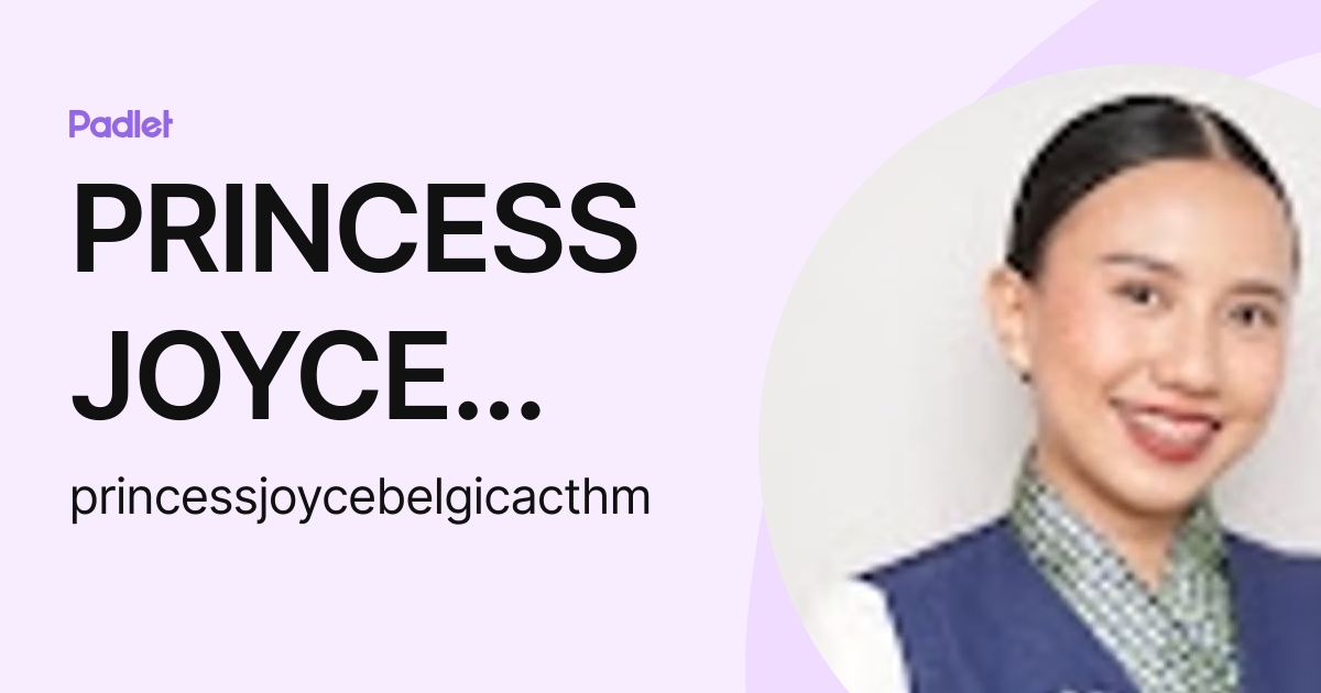PRINCESS JOYCE BELGICA (princessjoycebelgicacthm) profile | Padlet