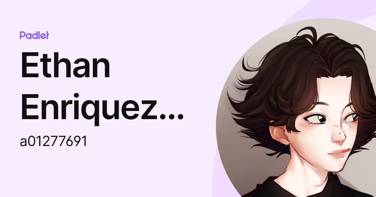Ethan Enriquez Blanco (a01277691) profile | Padlet