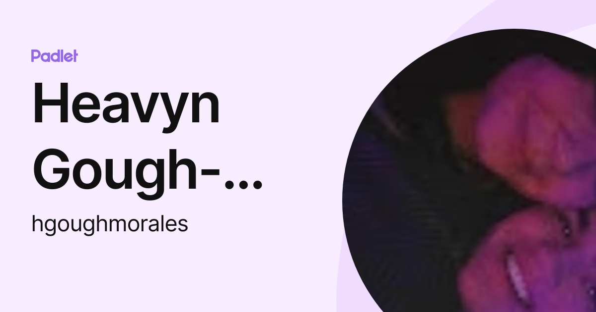 Heavyn Gough-Morales (hgoughmorales) profile | Padlet