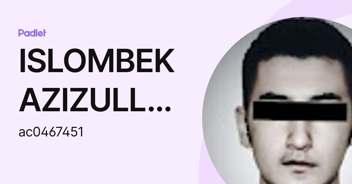 ISLOMBEK AZIZULLAYEV (ac0467451) profile | Padlet