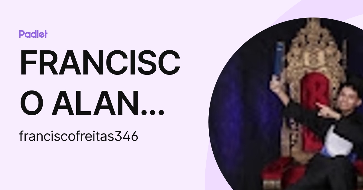 FRANCISCO ALAN BERNARDO DE FREITAS (franciscofreitas346) profile | Padlet