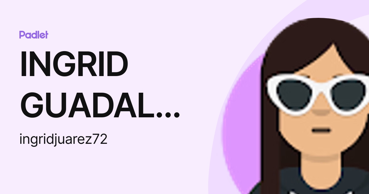 INGRID GUADALUPE JUAREZ ROBLERO (ingridjuarez72) profile | Padlet