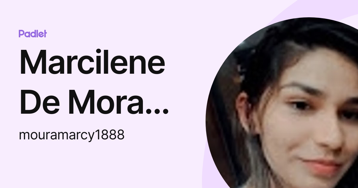 Marcilene De Moraes Moura (mouramarcy1888) profile | Padlet