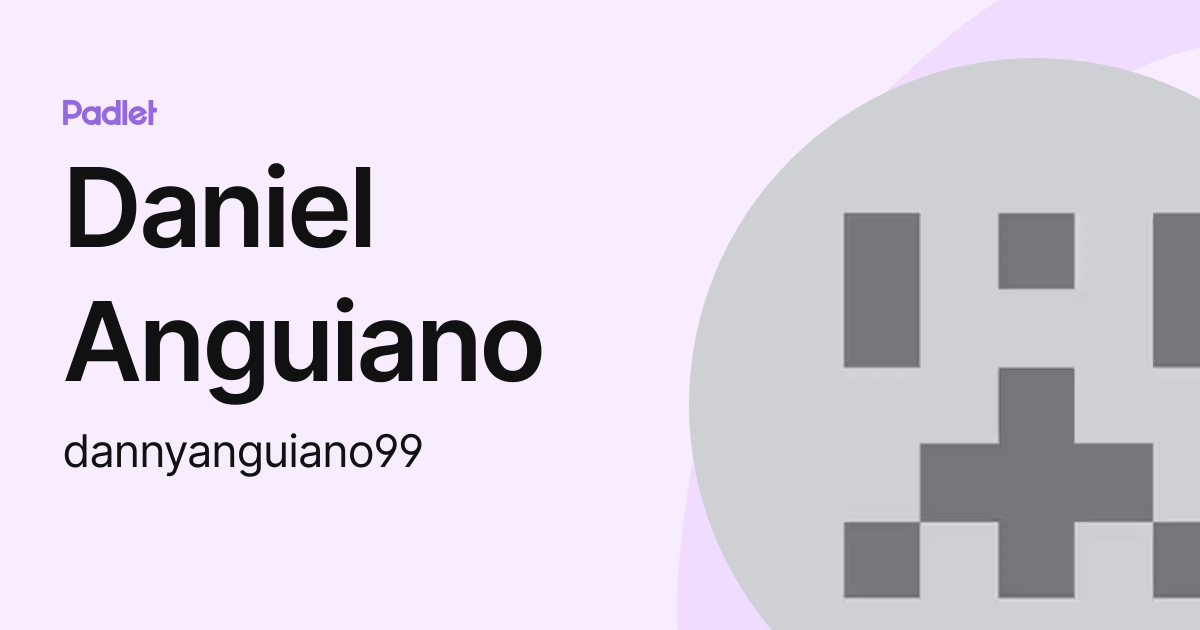 Daniel Anguiano (dannyanguiano99) profile | Padlet