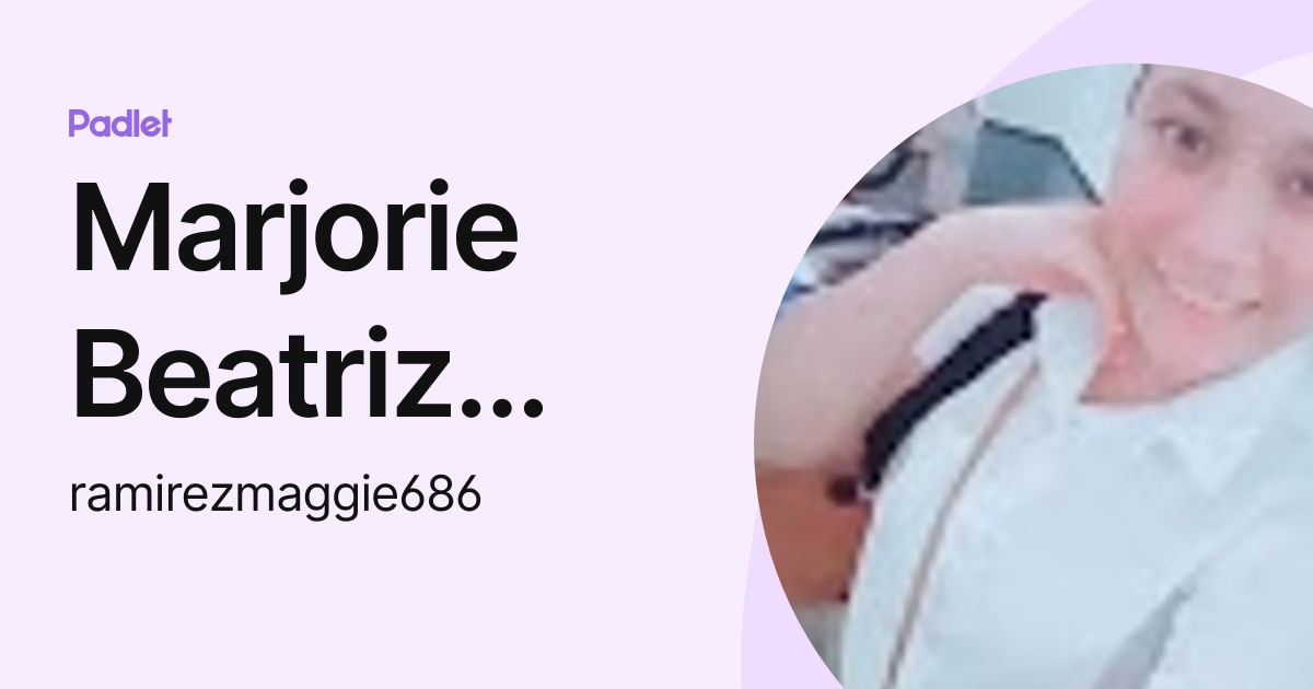 Marjorie Beatriz Ramirez Morales (ramirezmaggie686) profile | Padlet