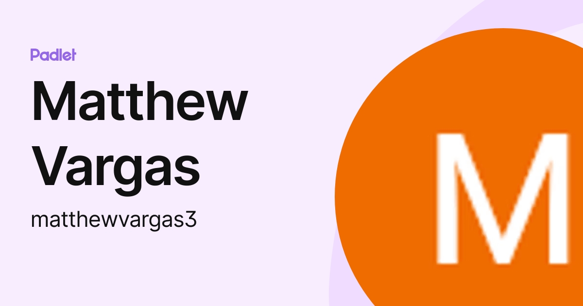 Matthew Vargas (matthewvargas3) profile | Padlet