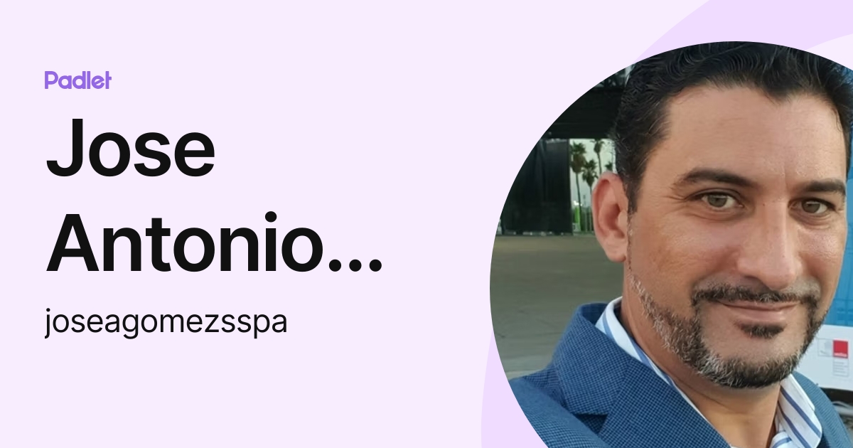 Jose Antonio Gómez (joseagomezsspa) profile | Padlet