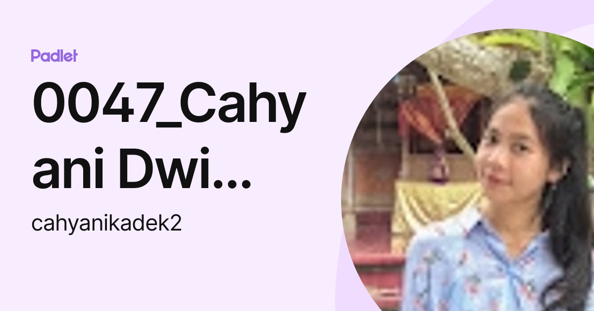 0047_Cahyani Dwi Lestari (cahyanikadek2) profile | Padlet