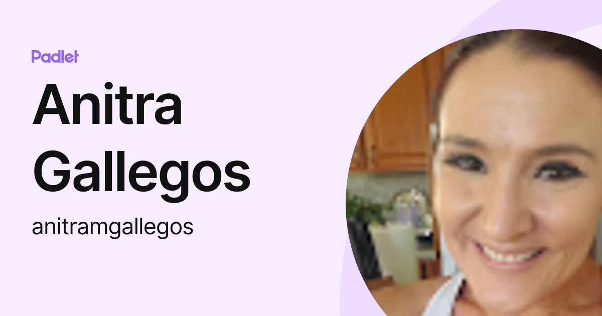 Anitra Gallegos (anitramgallegos) profile | Padlet