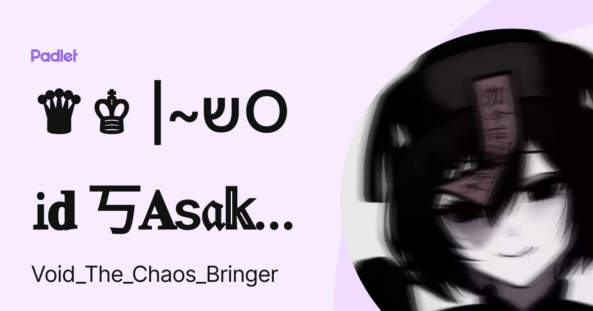 שOᎥ𝐝 丂𝐀s𝔞𝕜i丨~| ☯★ (Void_The_Chaos_Bringer) profile | Padlet