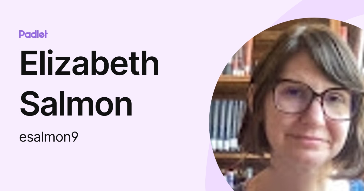 Elizabeth Salmon (esalmon9) profile | Padlet