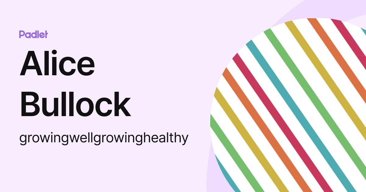 Alice Bullock (growingwellgrowinghealthy) profile | Padlet