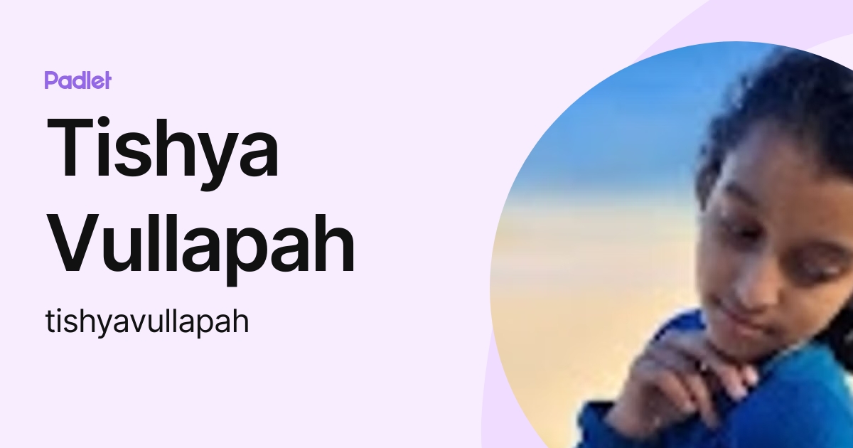 Tishya Vullapah (tishyavullapah) profile | Padlet