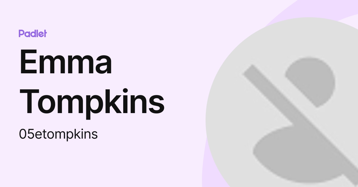 Emma Tompkins (05etompkins) profile | Padlet