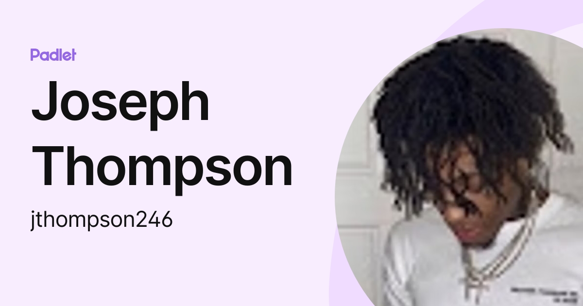 Joseph Thompson (jthompson246) profile | Padlet