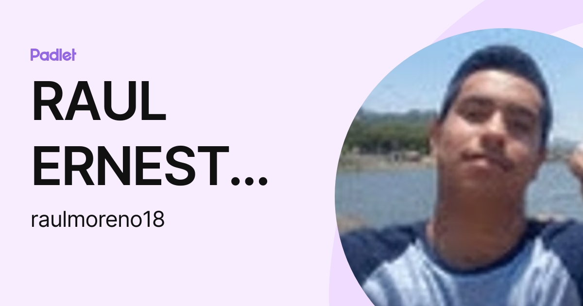 RAUL ERNESTO MORENO MEJIA (raulmoreno18) profile | Padlet