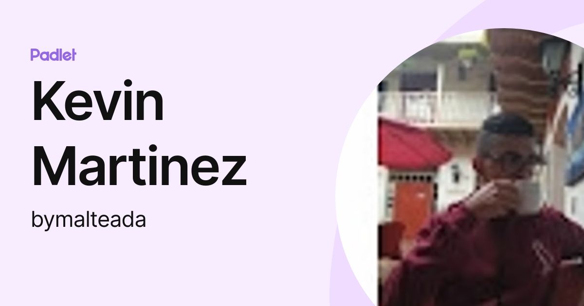 Kevin Martinez (bymalteada) profile | Padlet