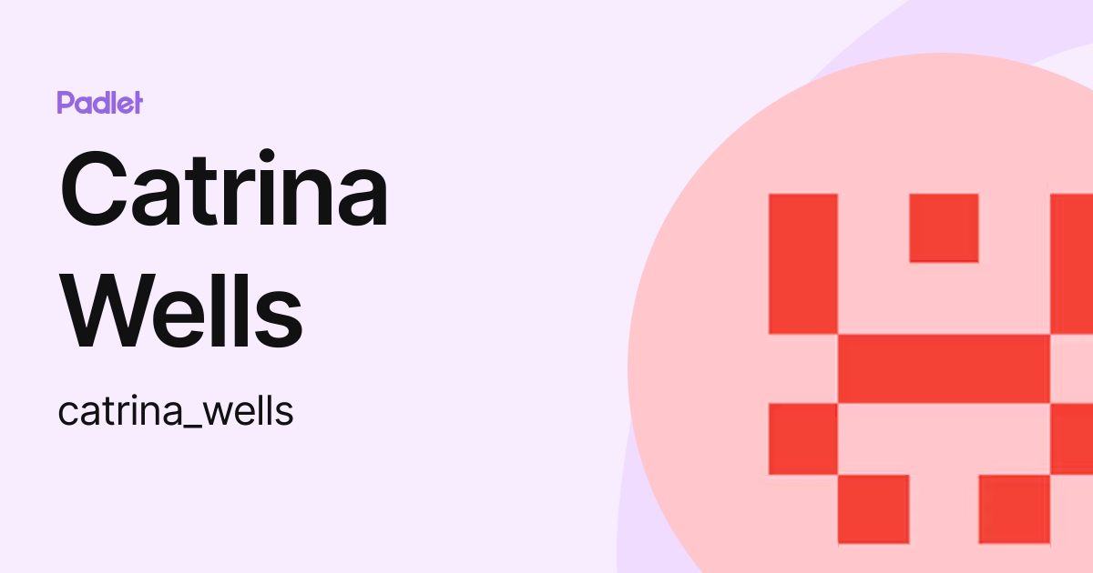 Catrina Wells (catrina_wells) profile | Padlet