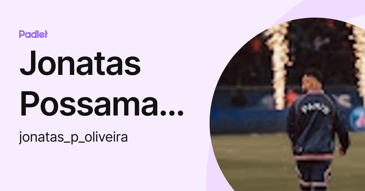 Jonatas Possamai De Oliveira (jonatas_p_oliveira) profile | Padlet