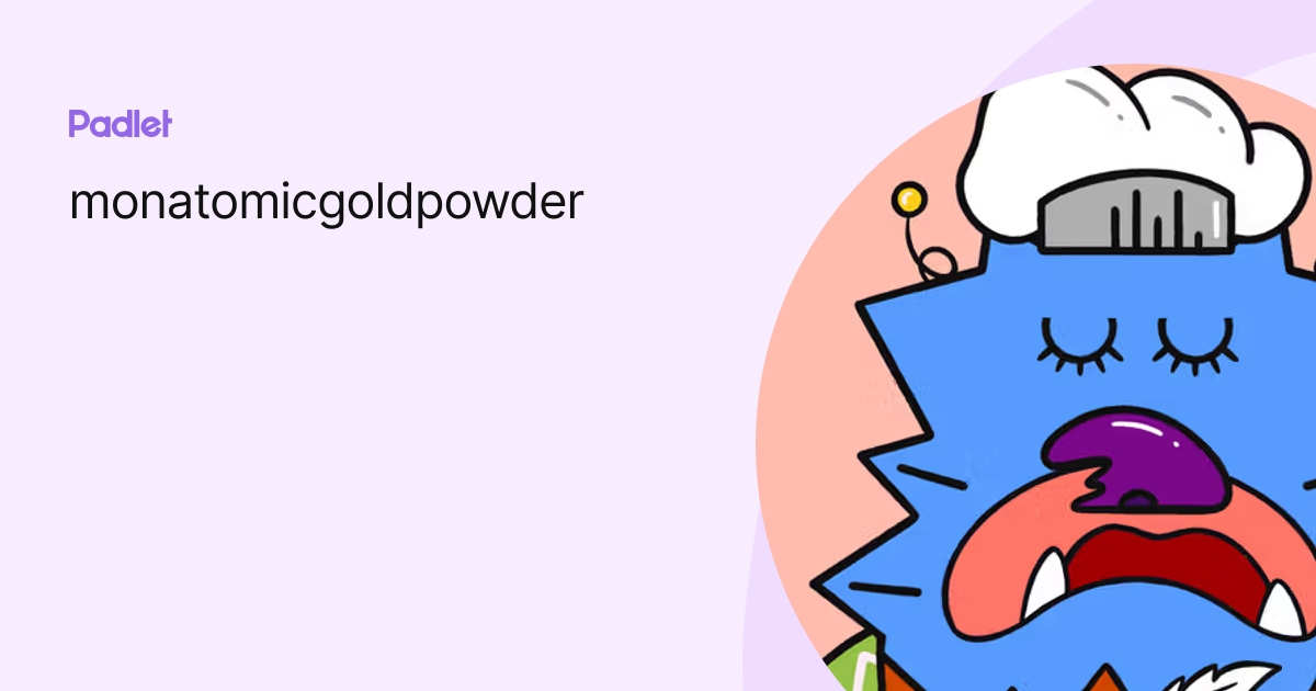 monatomicgoldpowder profile | Padlet