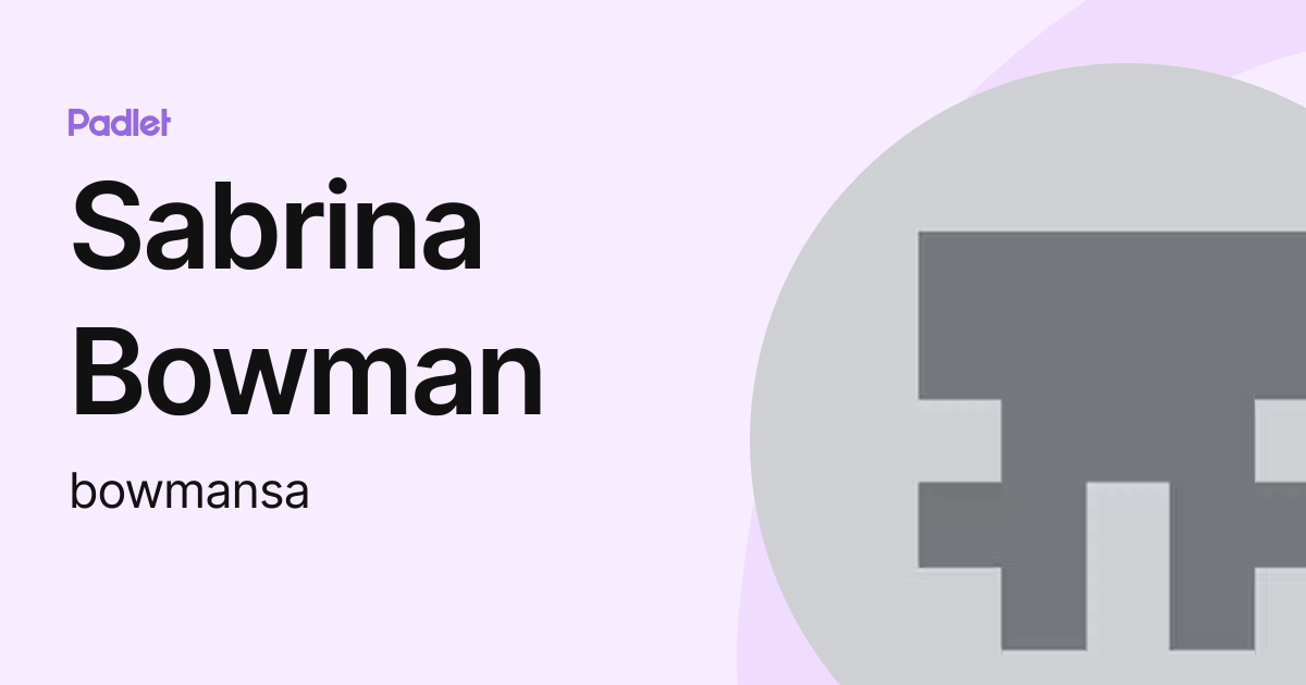 Sabrina Bowman (bowmansa) profile | Padlet