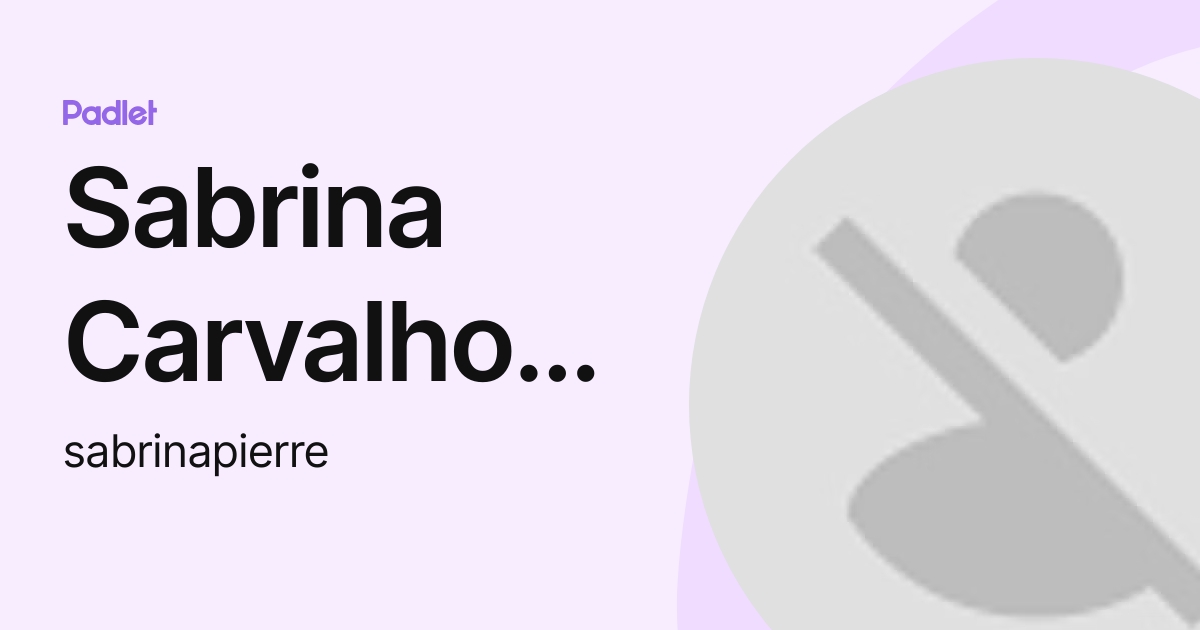 Sabrina Carvalho Pierre (sabrinapierre) profile | Padlet