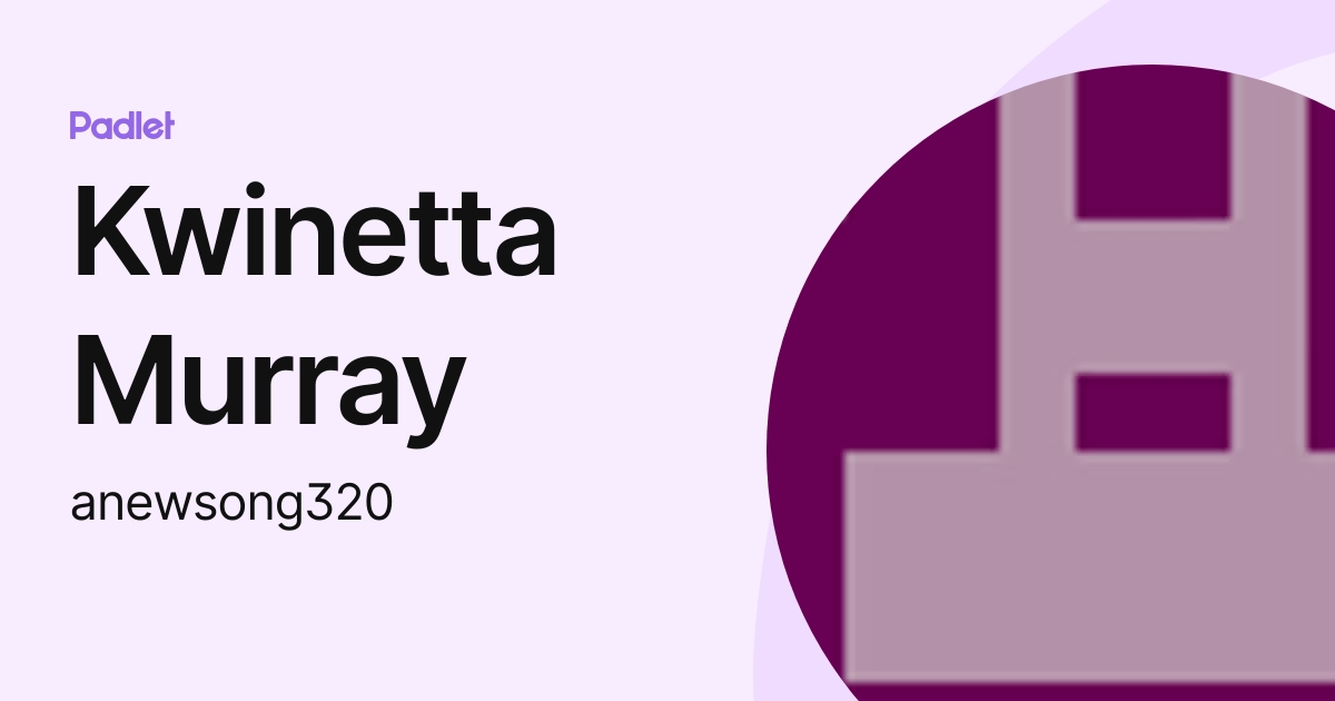 Kwinetta Murray (anewsong320) profile | Padlet