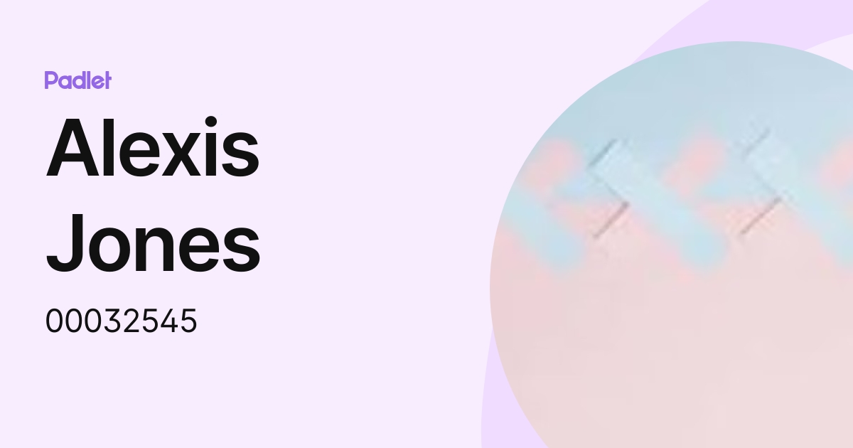 Alexis Jones (00032545) profile | Padlet