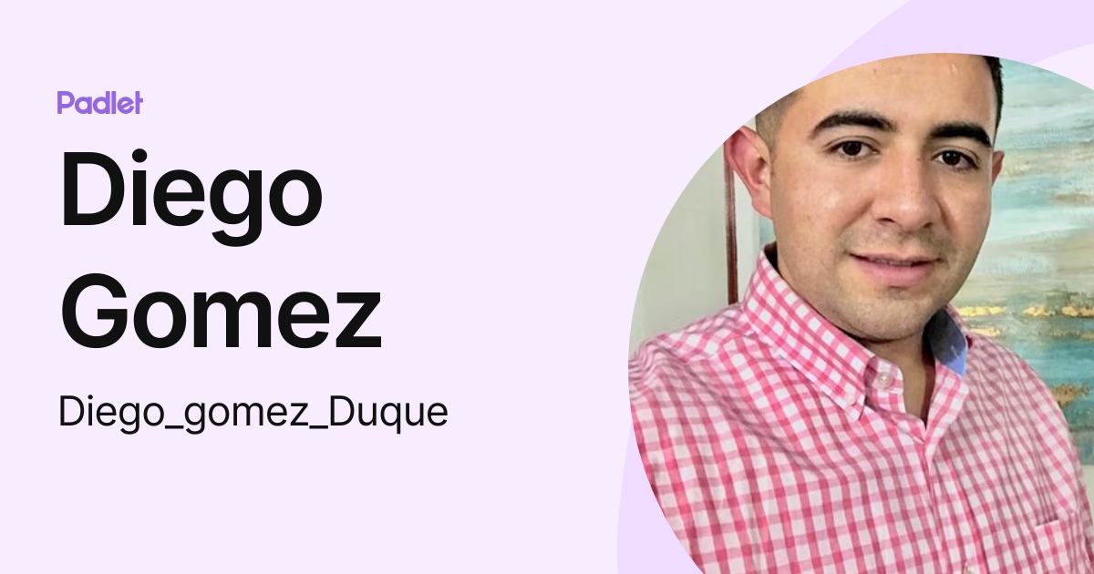 Diego Gomez (Diego_gomez_Duque) profile | Padlet