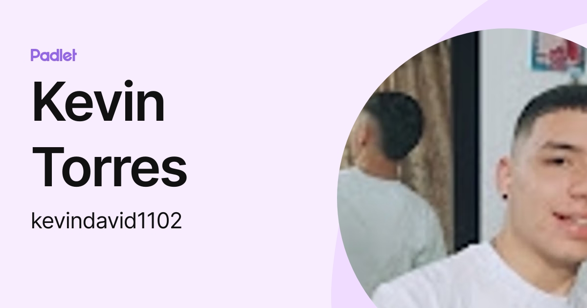 Kevin Torres (kevindavid1102) profile | Padlet
