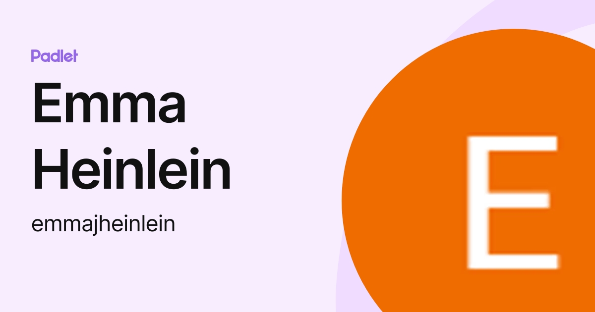 Emma Heinlein (emmajheinlein) profile | Padlet