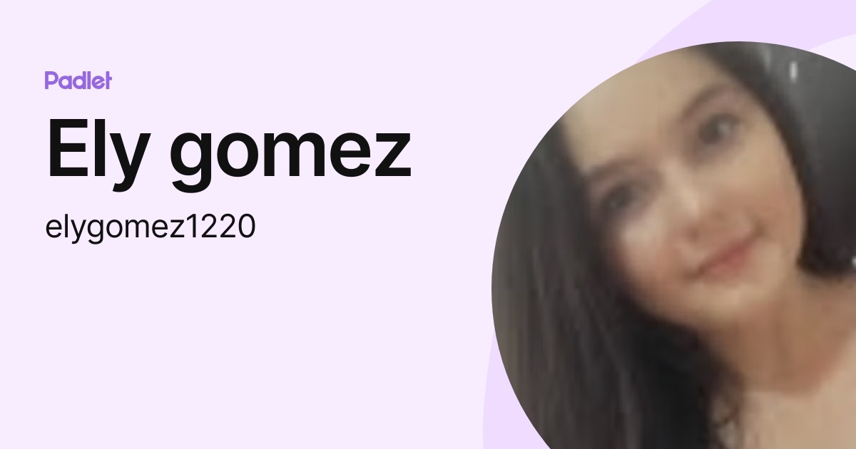 Ely gomez (elygomez1220) profile | Padlet