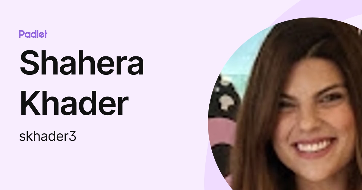 Shahera Khader (skhader3) profile | Padlet