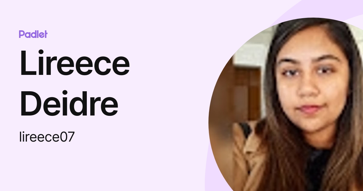 Lireece Deidre (lireece07) profile | Padlet