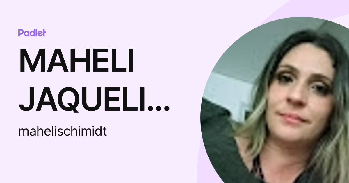 MAHELI JAQUELINE MOTA SCHIMIDT (mahelischimidt) profile | Padlet