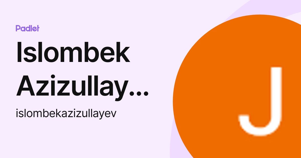 Islombek Azizullayev (islombekazizullayev) profile | Padlet