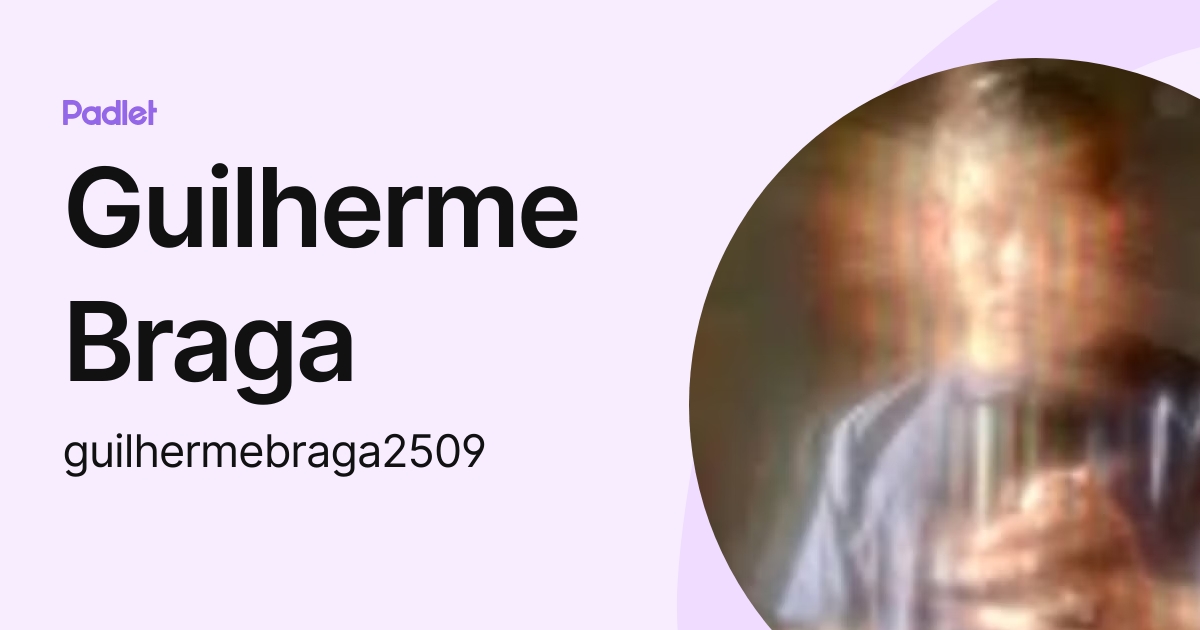 Guilherme Braga (guilhermebraga2509) profile | Padlet