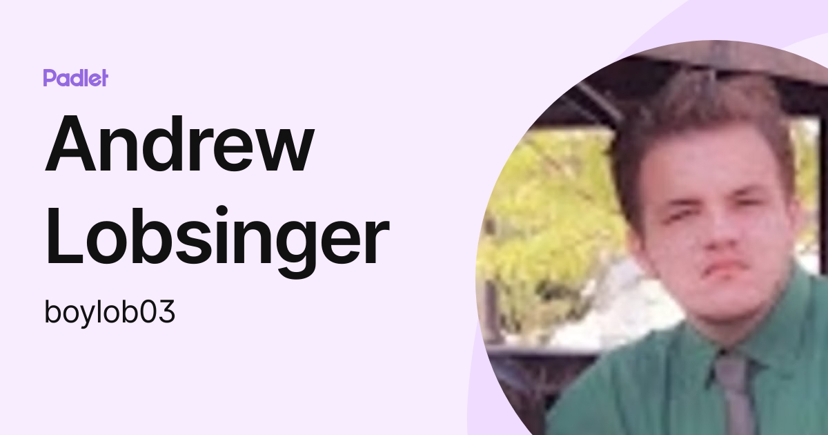 Andrew Lobsinger (boylob03) profile | Padlet